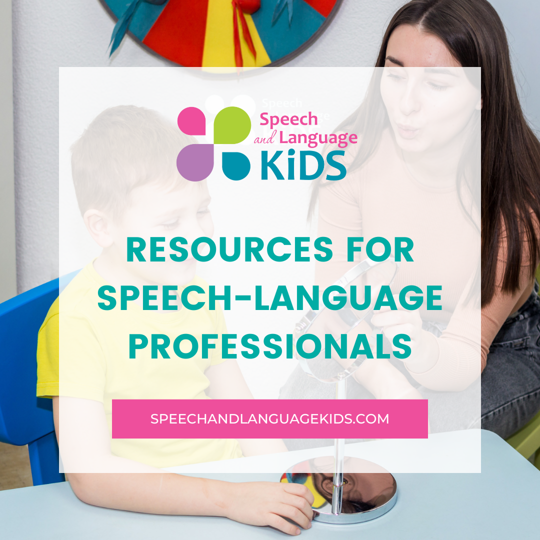 Resources for Speech Language Professionals (SLPs, SLPAs, SaLTs, etc.) - Speech And Language Kids